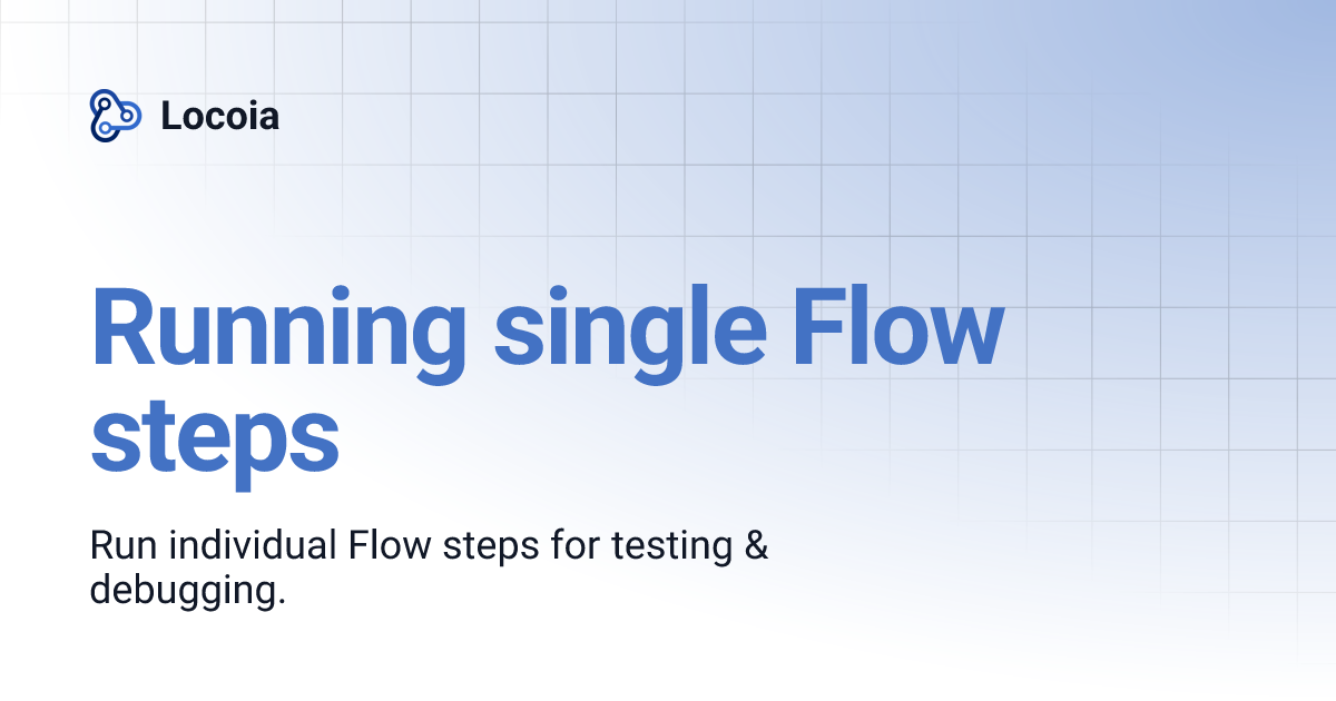 Running single Flow steps | Locoia